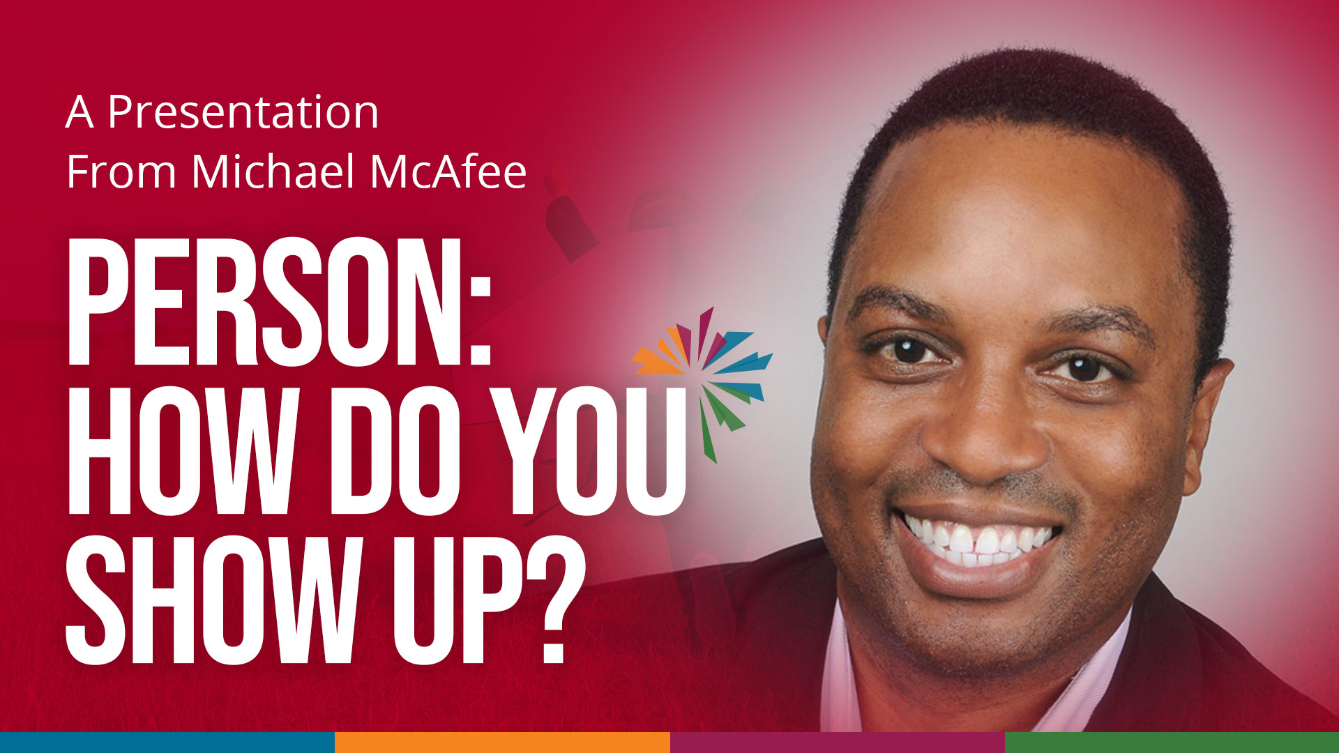 Michael McAfee: Person: How do you show up? | ONN Resource Centre
