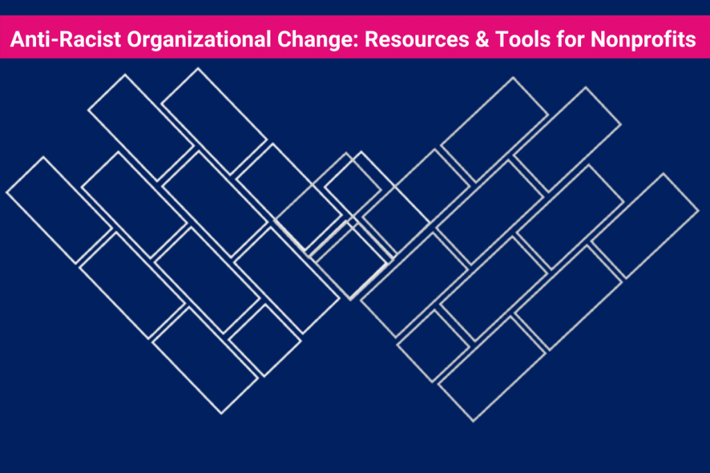 Anti-Racist Organizational Change: Resources & Tools for Nonprofits ...