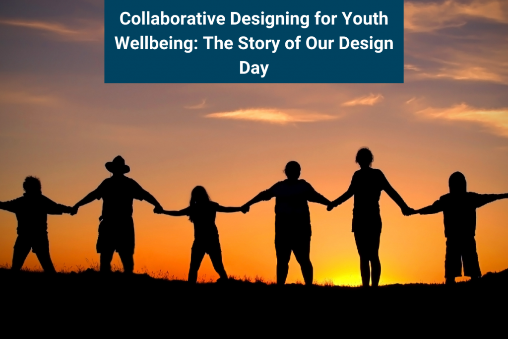 Collaborative Designing for Youth Wellbeing: The Story of Our Design ...