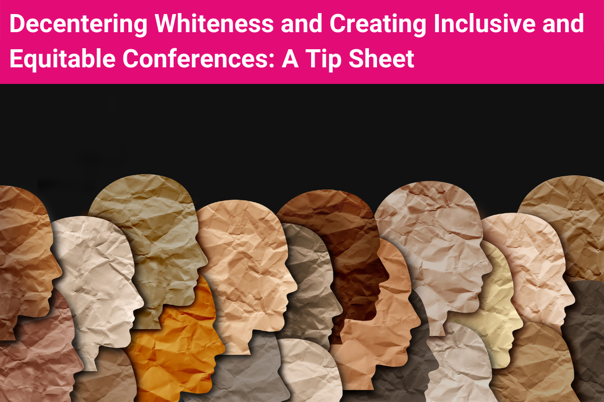 Decentering Whiteness and Creating Inclusive and Equitable Conferences ... Decentering Whiteness and Creating Inclusive and Equitable Conferences ...